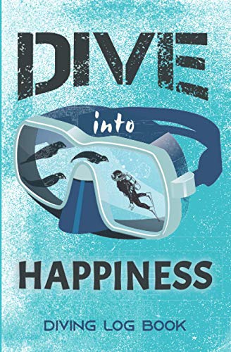 Dive into Happiness – Diving Log Book: Basic Scuba Dive Journal for ...