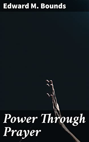Power Through Prayer by Edward M. Bounds | Goodreads