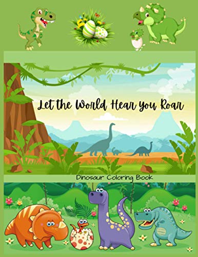 Let the World Hear you Roar Dinosaur Coloring Book: Dinosaur coloring ...