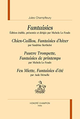 FANTAISIES. CHIEN-CAILLOU, PAUVRE TROMPETTE, FEU MIETTE by Champfleury ...