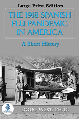 The 1918 Spanish Flu Pandemic in America: A Short History: Large Print ...