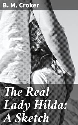 The Real Lady Hilda: A Sketch by B. M. Croker | Goodreads