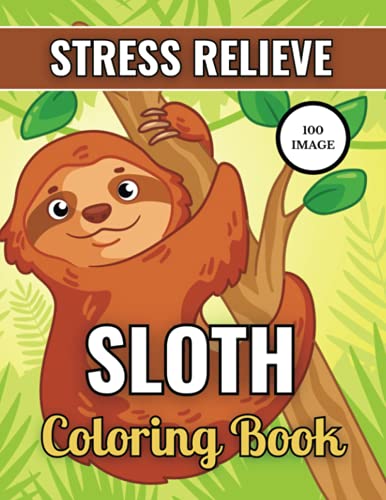 Sloth Coloring Book: To Relieve Stress, Relax And Have Fun Featuring ...