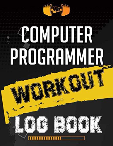 Computer programmer Workout Log Book: Workout Log Gym, Fitness and ...