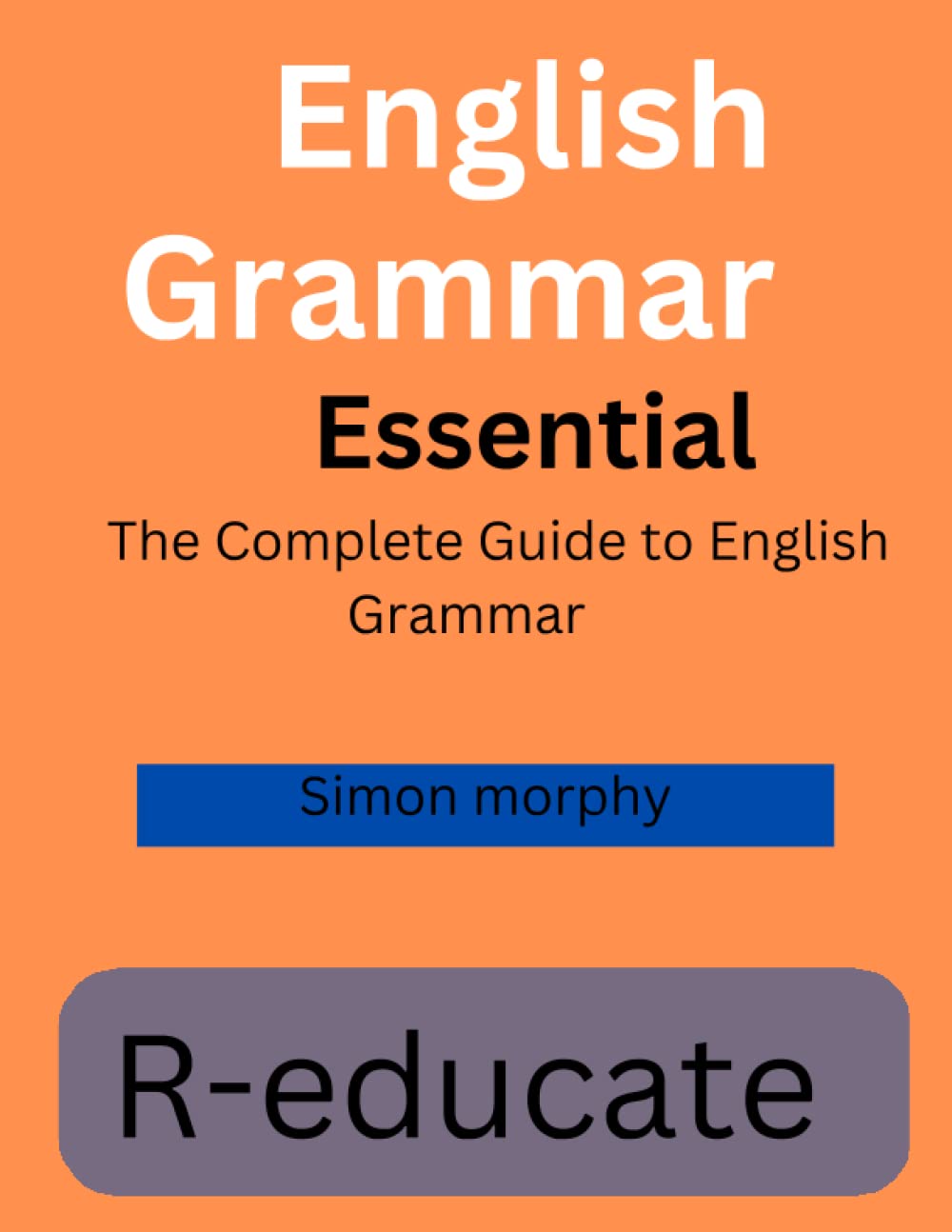 English Grammar Essential The Complete Guide To English Grammer By english-grammar-essential-the-complete-guide-to-english-grammer-by