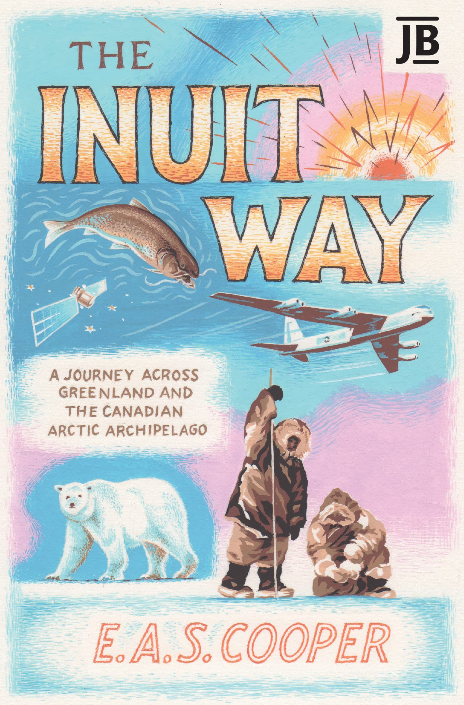The Inuit Way: A Journey across Greenland and the Canadian Arctic ...