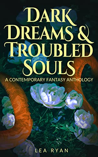 Dark Dreams and Troubled Souls: An Anthology of Dark Fantasy and Horror ...