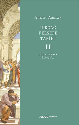 İlkçağ Felsefe Tarihi - Sofistlerden Platon'a by Ahmet Arslan | Goodreads
