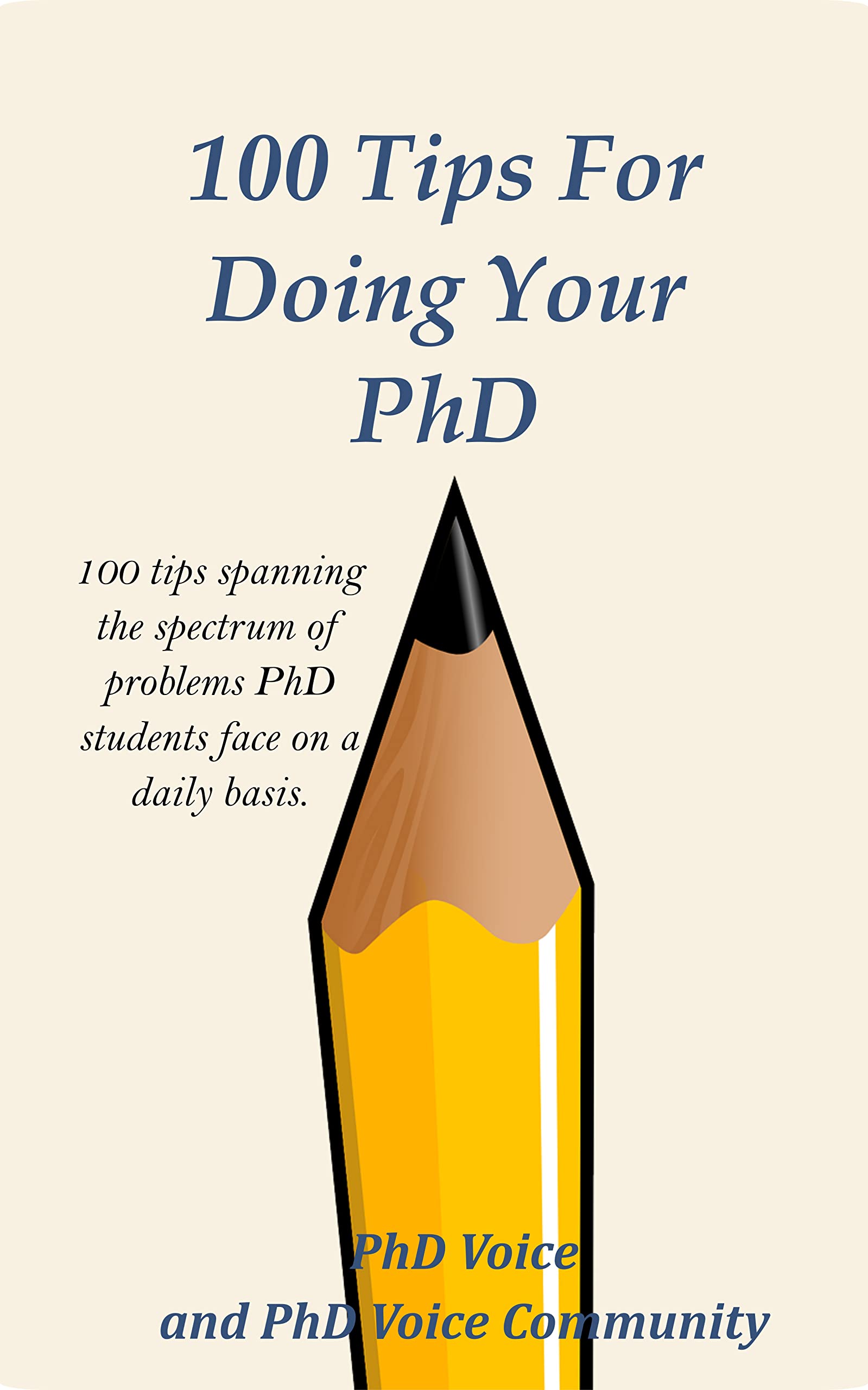 100 Tips For Doing Your PhD: 100 tips spanning the spectrum of problems ...