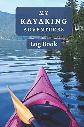 Kayaking Adventure Tracker: Kayaking Journal To Keep Track Of All The ...