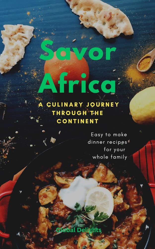 Savor Africa: A Culinary Journey Through the Continent: Discover ...