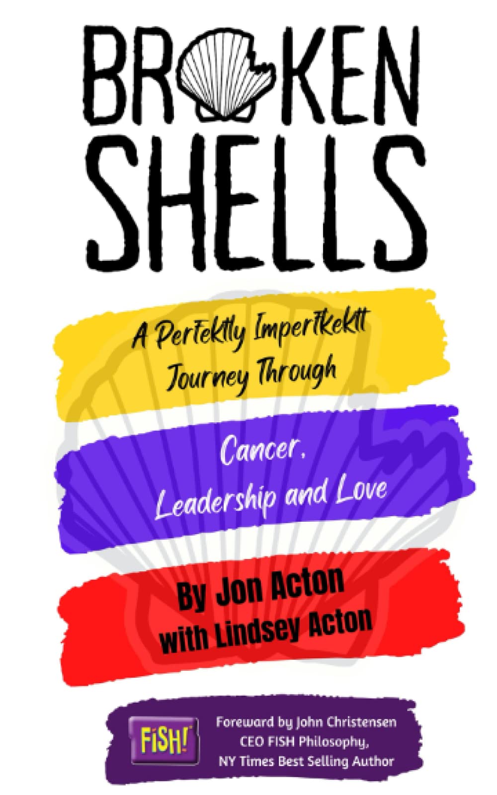 Broken Shells: A Perfektly Imperfekt Journey through Cancer, Leadership ...