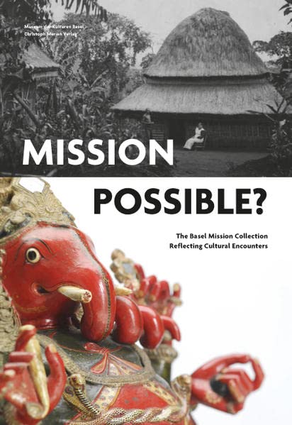 Mission Possible?: The Basel Mission Collection - Reflecting Cultural ...