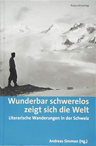 Wunderbar schwerelos zeigt sich die Welt: Literarische Wanderungen in ...