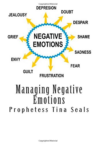 Managing Negative Emotions by Prophetess Tina Seals | Goodreads