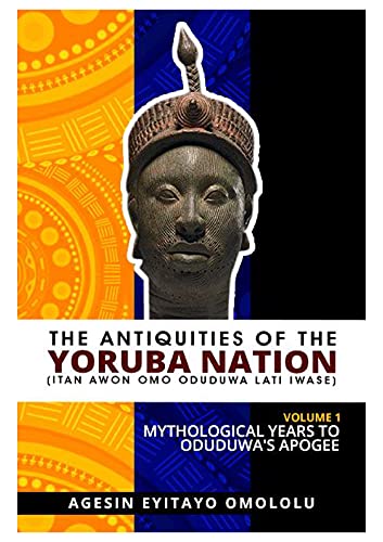 The Antiquities of the Yoruba Nation -Volume 1: Mythological Years to ...