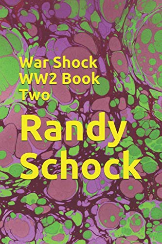 War Shock WW2 Book Two by Randy Schock | Goodreads