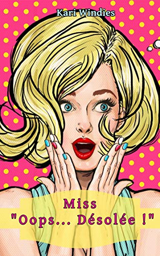 Miss "Oops... Désolée !" (French Edition) by Kari Windies | Goodreads