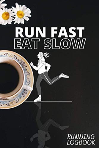 Run fast eat slow: Its a inspirational running log book for women. Who ...