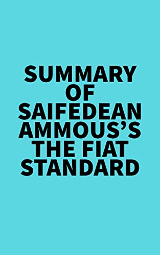 Summary of Saifedean Ammous's The Fiat Standard by Everest Media ...
