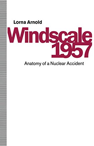 Windscale 1957: Anatomy of a Nuclear Accident by Lorna Arnold | Goodreads