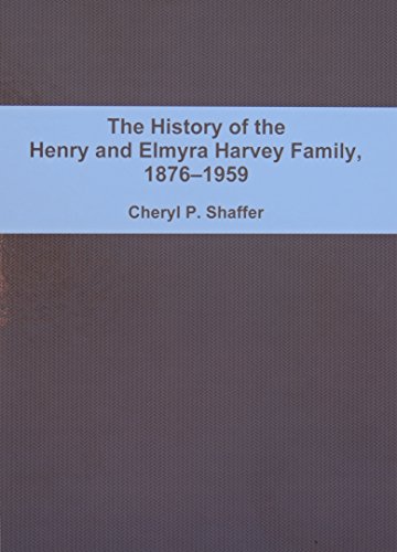 The History of the Henry and Elmyra Harvey Family, 1876–1959 by Cheryl ...
