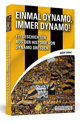 Einmal Dynamo, immer Dynamo!: 111 Geschichten aus der Historie von ...