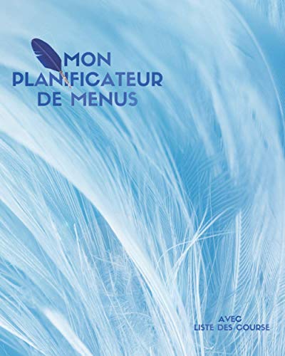 Mon planificateur de menus et liste de courses: Un carnet de bord pour ...