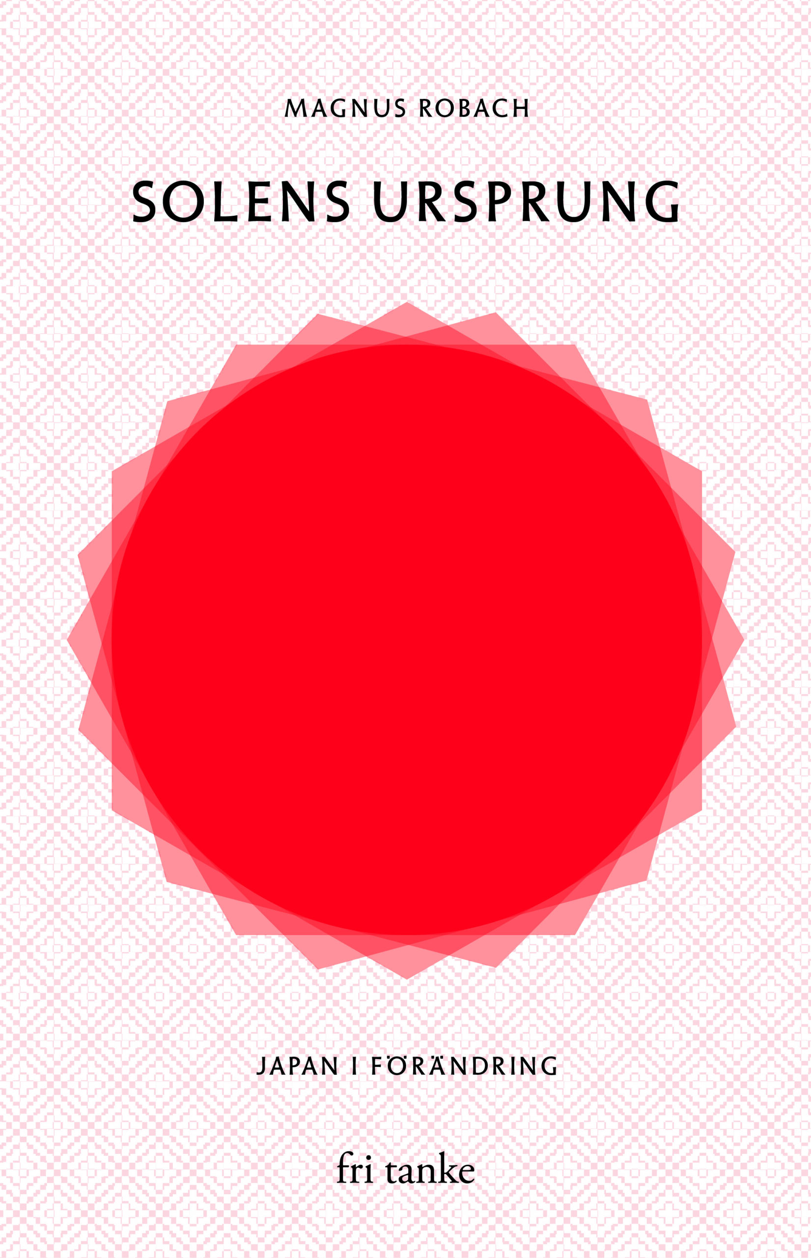 Solens ursprung : Japan i förändring by Magnus Robach | Goodreads