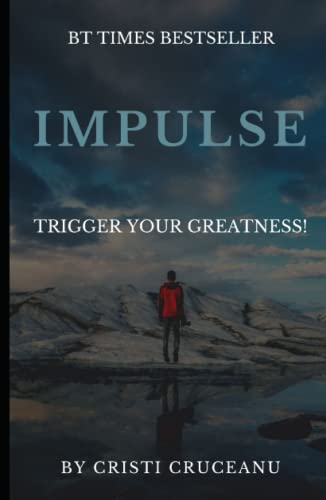 IMPULSE: TRIGGER YOUR GREATNESS! by Cristi Cruceanu | Goodreads