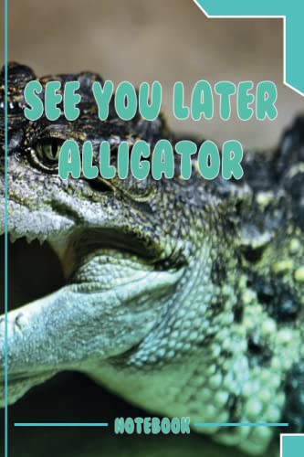 See You Later Alligator Notebook: Blank lined notebook of alligator ...