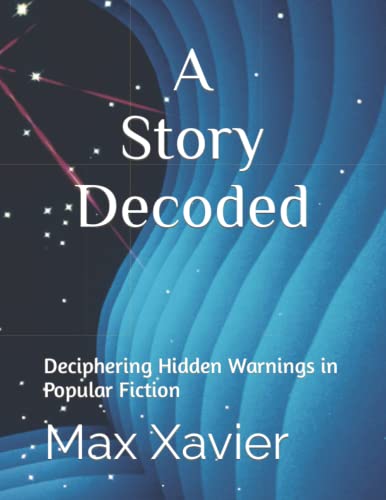 A Story Decoded: Deciphering Hidden Warnings in Popular Fiction by Max ...