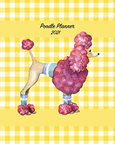 Poodle Planner 2021: 2021 Weekly and Monthly Planner | Poodle Calendar ...