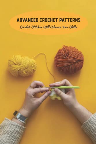 Advanced Crochet Patterns: Crochet Stitches Will Advance Your Skills by Mr NEVELS LAUREN | Goodreads