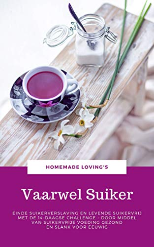 Vaarwel Suiker: Einde Suikerverslaving En Levende Suikervrij Met De 14 ...