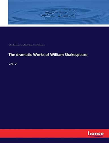 The dramatic Works of William Shakespeare: Vol. VI by William ...