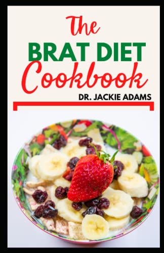 The Brat Diet Cookbook: Discover Several Nutritious Recipes to Manage ...