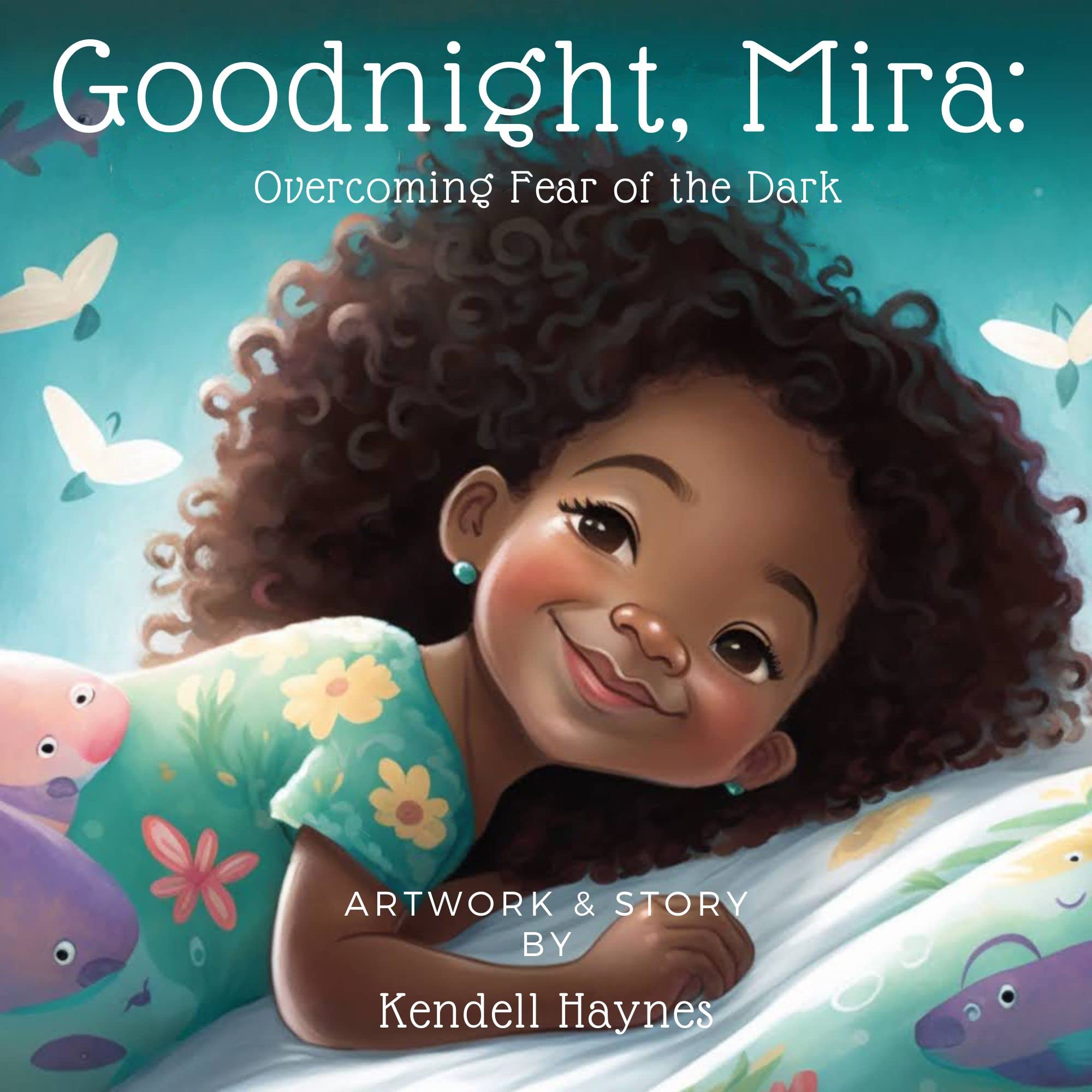 Goodnight, Mira: Overcoming Fear of the Dark by Kendell Haynes | Goodreads