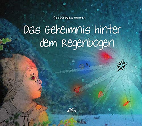 Das Geheimnis hinter dem Regenbogen by Yannick-Maria Reimers | Goodreads