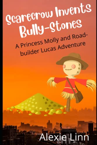 Scarecrow Invents Bully-Stones: A Princess Molly and Road-building ...