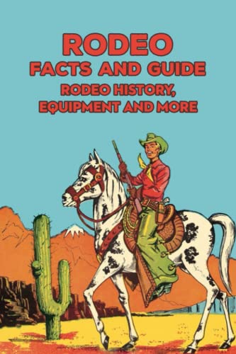 Rodeo Facts and Guide: Rodeo History, Equipment and More by Althea ...