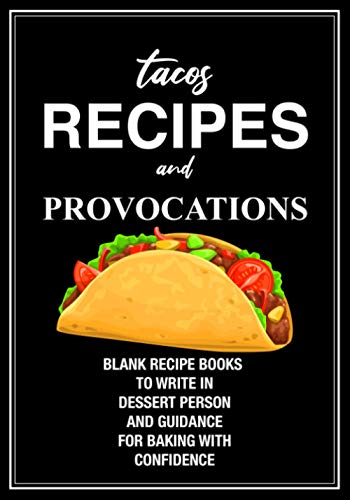 Tacos recipes and provocations: blank recipe books to write in dessert ...
