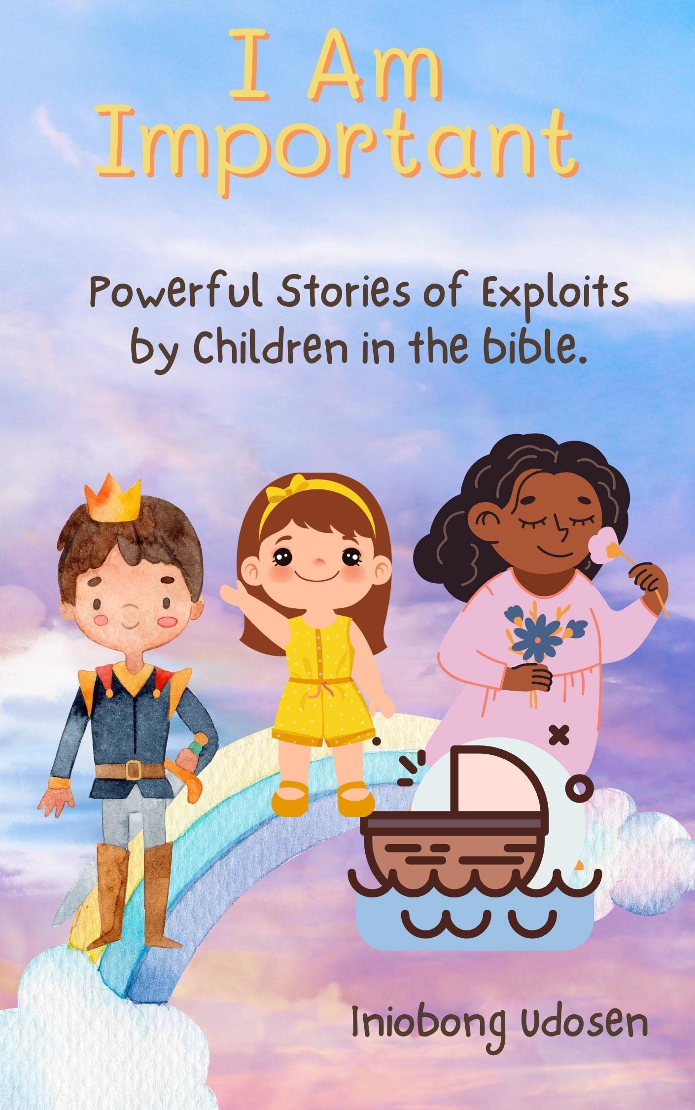 I Am Important : Powerful Stories of Exploits by Children in the Bible ...