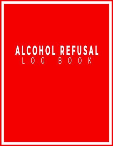 Alcohol Refusal Log Book: Record All Refusals of Alcohol Sale, Perfect ...