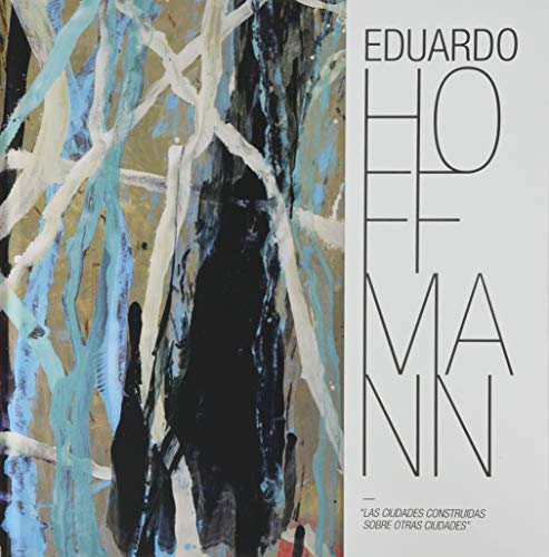 Eduardo Hoffmann. Las ciudades construidas sobre otras ciudades by unknown author | Goodreads