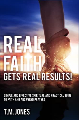 Real Faith Gets Real Results!: Simple and Effective Spiritual and ...