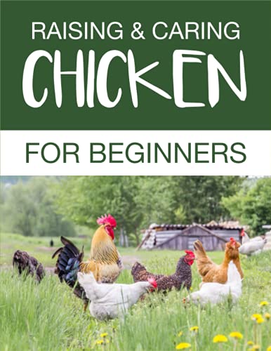 Raising & Caring Chicken for Beginners: A Simple Guide to Raise a Happy ...