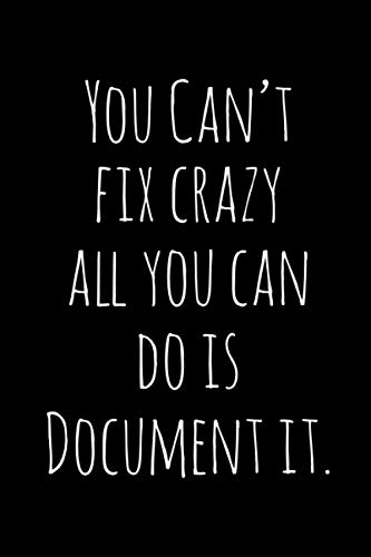 You Can't Fix Crazy All You Can Do This Document It.: Blank Lined funny ...