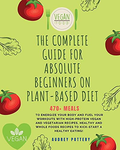 The Complete Guide for Absolute Beginners on Plat-Based Diet: 4 Books ...