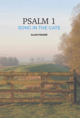 Psalm 1: The Song in the Gate: A daily study of the first psalm by Alan Hoare | Goodreads